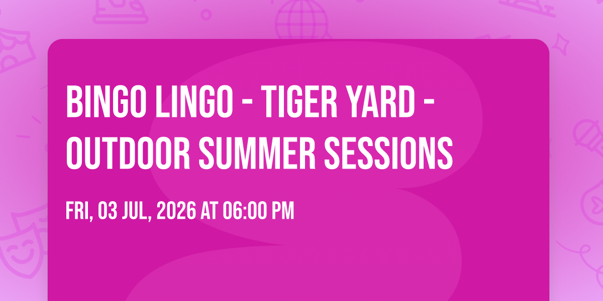 BINGO LINGO - Tiger Yard - Outdoor Summer Sessions, Tiger Yard, Cardiff ...