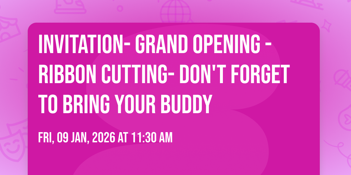 Invitation- GRAND OPENING -RIBBON CUTTING- Dont forget to bring your ...