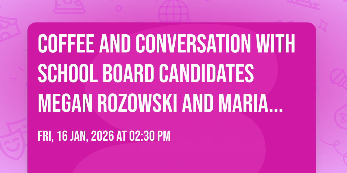 Coffee and Conversation with School Board Candidates Megan Rozowski and ...