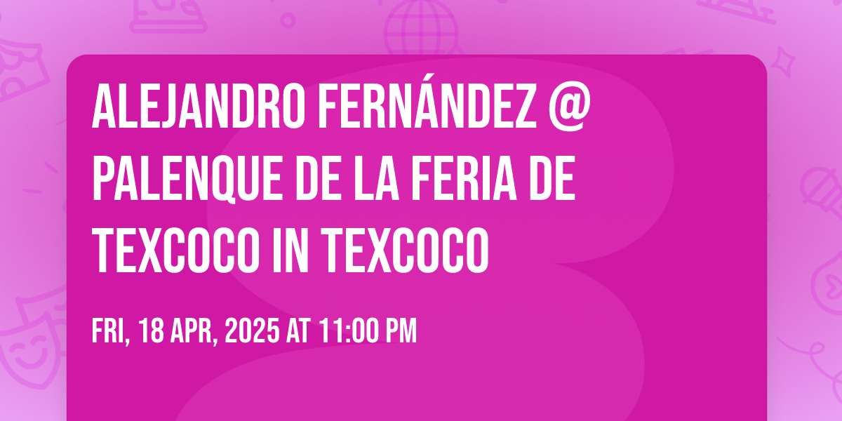 Alejandro Fernández @ Palenque de la Feria de Texcoco in Texcoco ...