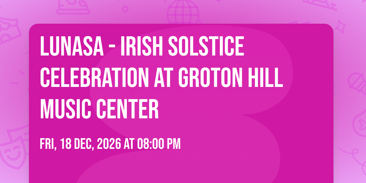 Lunasa - Irish Solstice Celebration at Groton Hill Music Center, Groton ...
