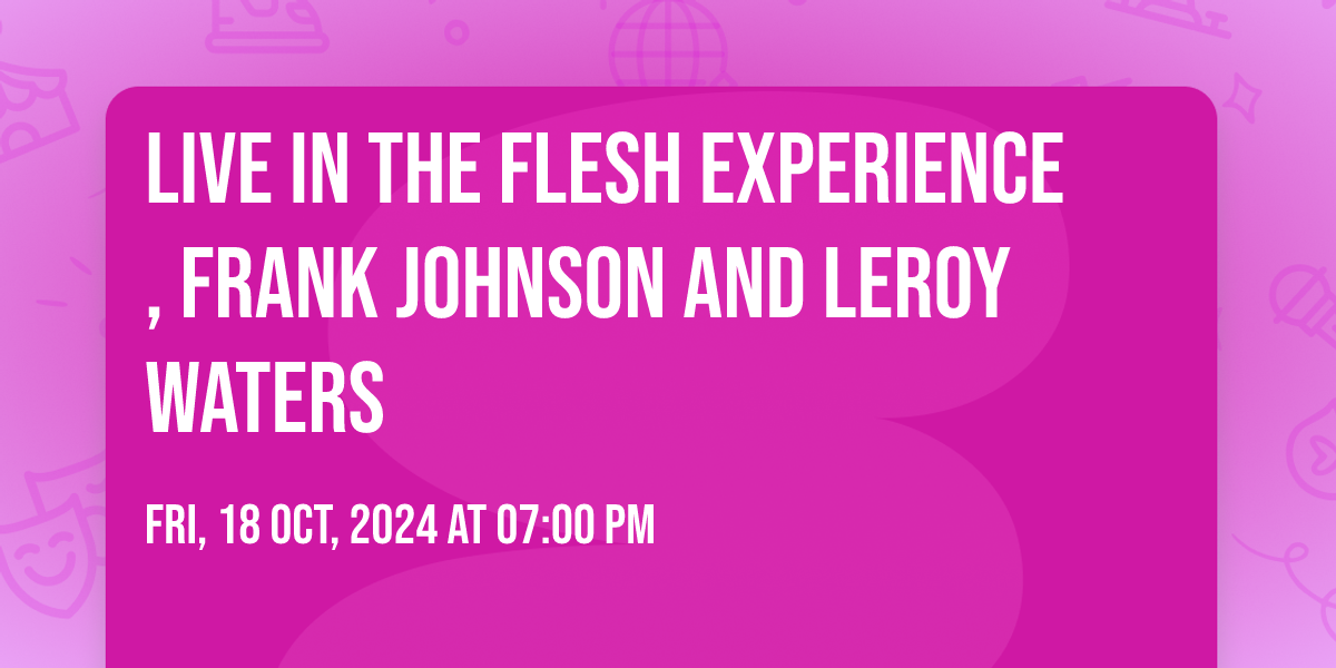 Live In The Flesh Experience, Frank Johnson and Leroy Waters, Nara ...