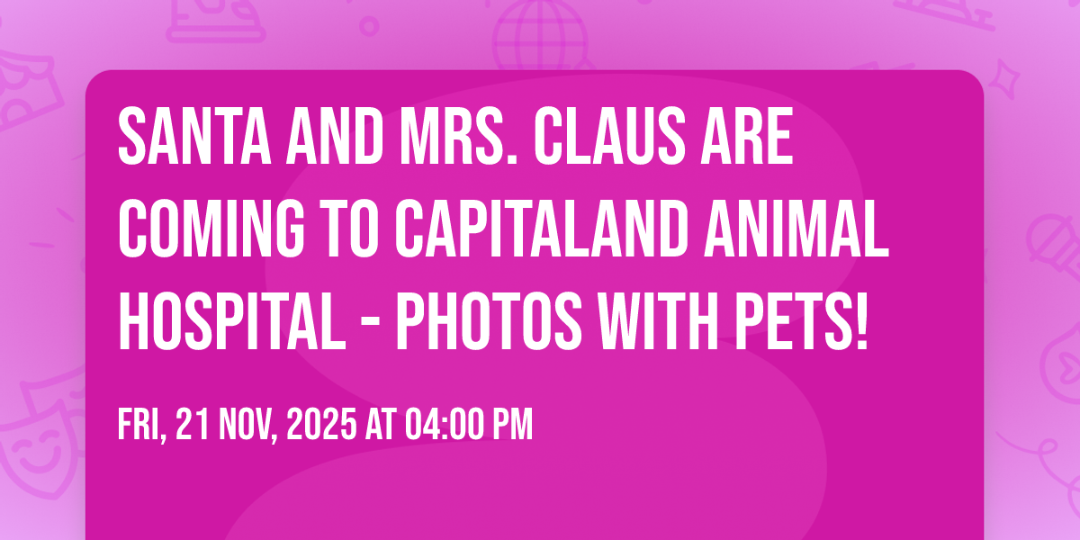 Santa and Mrs. Claus are coming to Capitaland Animal Hospital - Photos ...