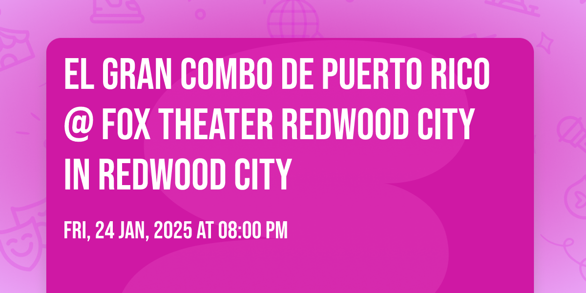 El Gran Combo de Puerto Rico @ FOX THEATER REDWOOD CITY in Redwood City ...