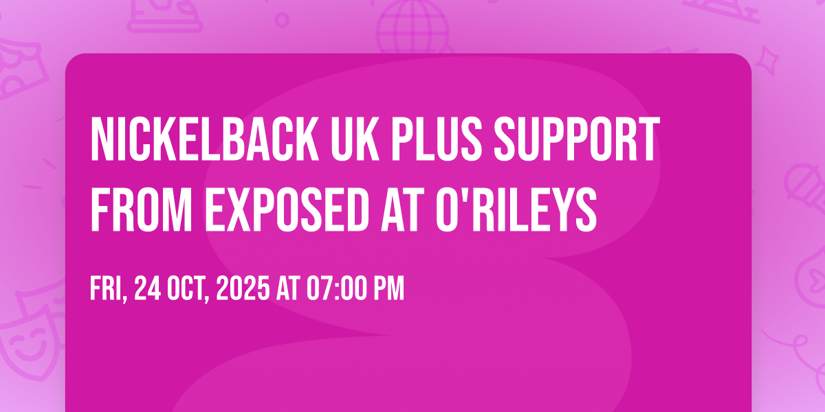 Nickelback UK plus support from Exposed at ORileys, 83 Beverley Road ...