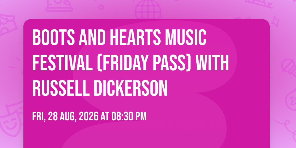 Boots and Hearts Music Festival (Friday Pass) with Russell Dickerson at ...