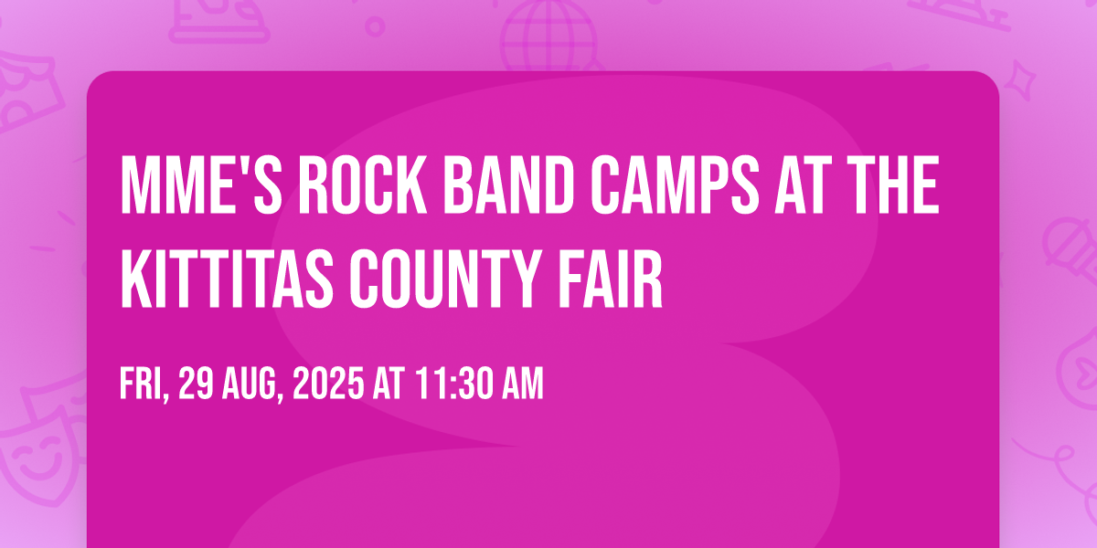 MMEs Rock Band Camps at the Kittitas County Fair, 201 N Pearl St ...
