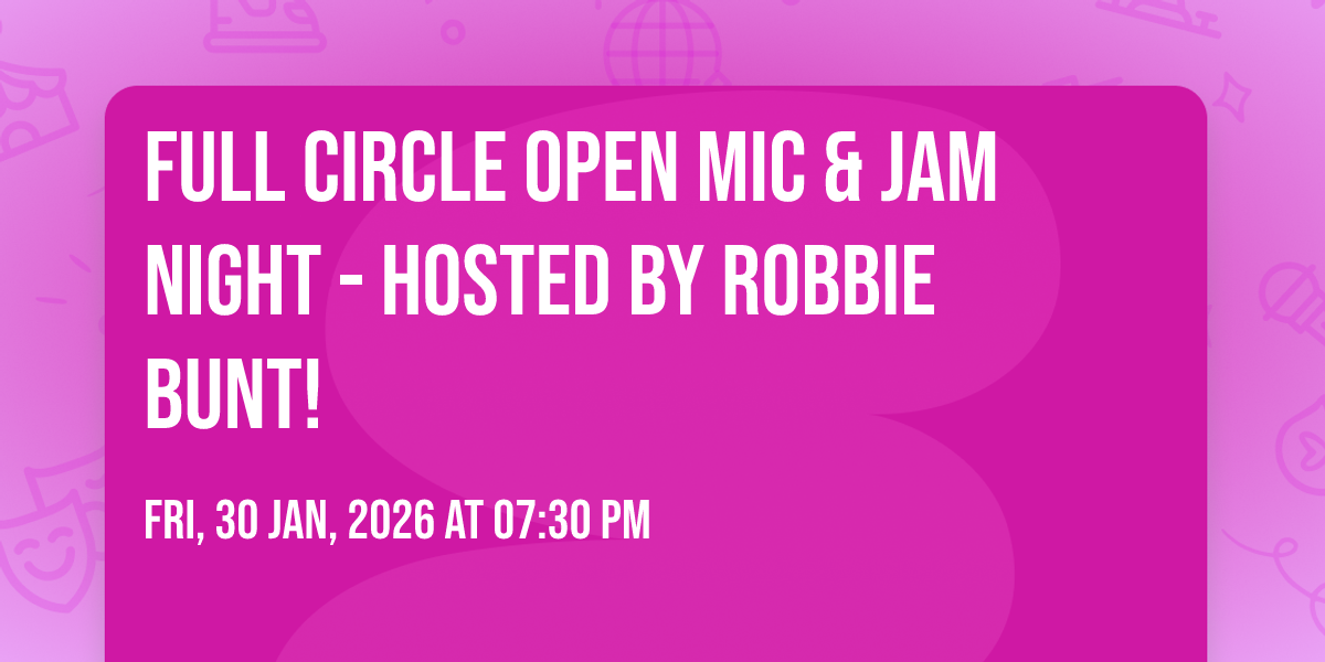 Full Circle Open Mic & Jam Night - hosted by Robbie Bunt!, 18 Vicarage ...