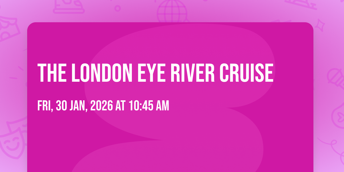 The London Eye River Cruise, The London Eye , 30 January 2026 | AllEvents