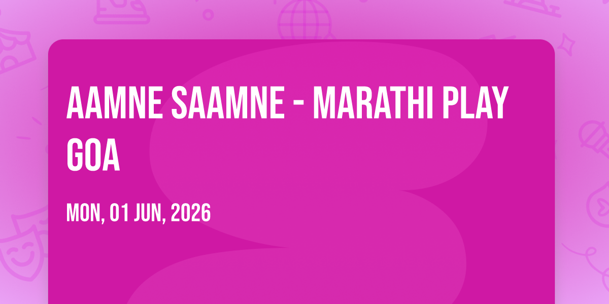 Aamne Saamne - Marathi Play Goa, Ravindra Bhavan Sankhali: Goa, 1 June ...