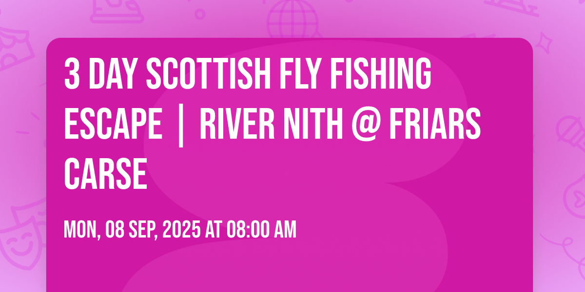 3 Day Scottish Fly Fishing Escape | River Nith @ Friars Carse, Friars ...