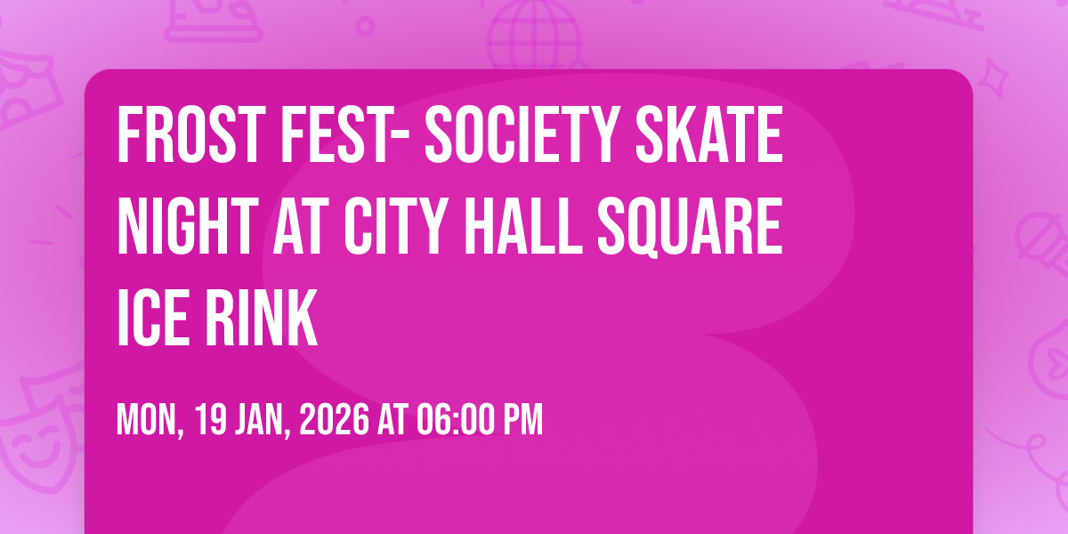 FROST FEST- Society Skate Night at City Hall Square Ice Rink at 350 ...