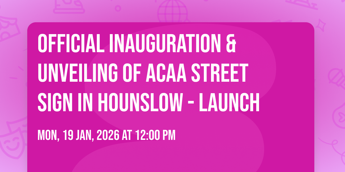 Official Inauguration & Unveiling of ACAA Street Sign in Hounslow ...