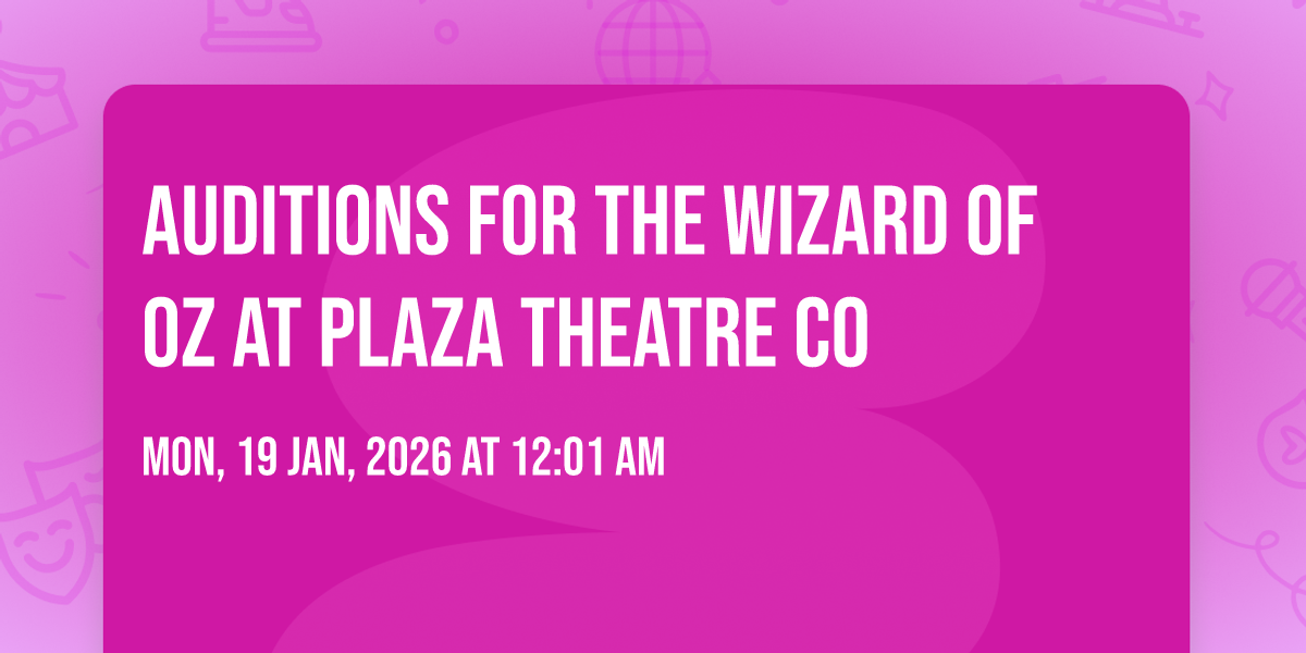 Auditions for The Wizard of Oz at Plaza Theatre Co, 305 S. Anglin ...