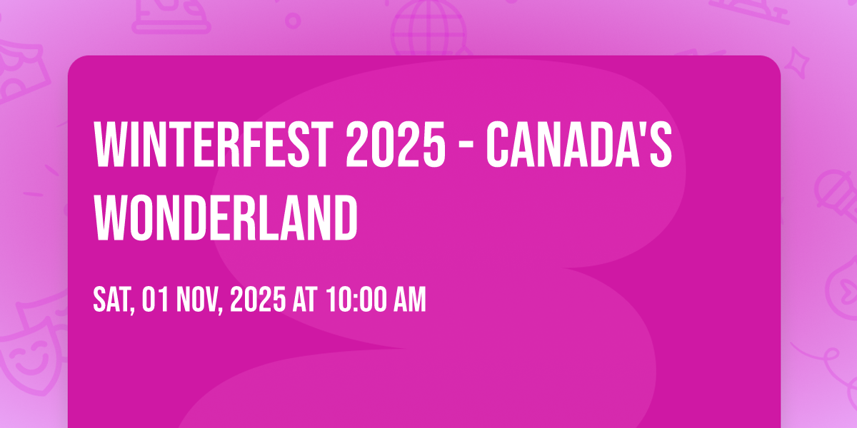 Attend WinterFest 2025 - Canada's Wonderland in Toronto on November 1 ...