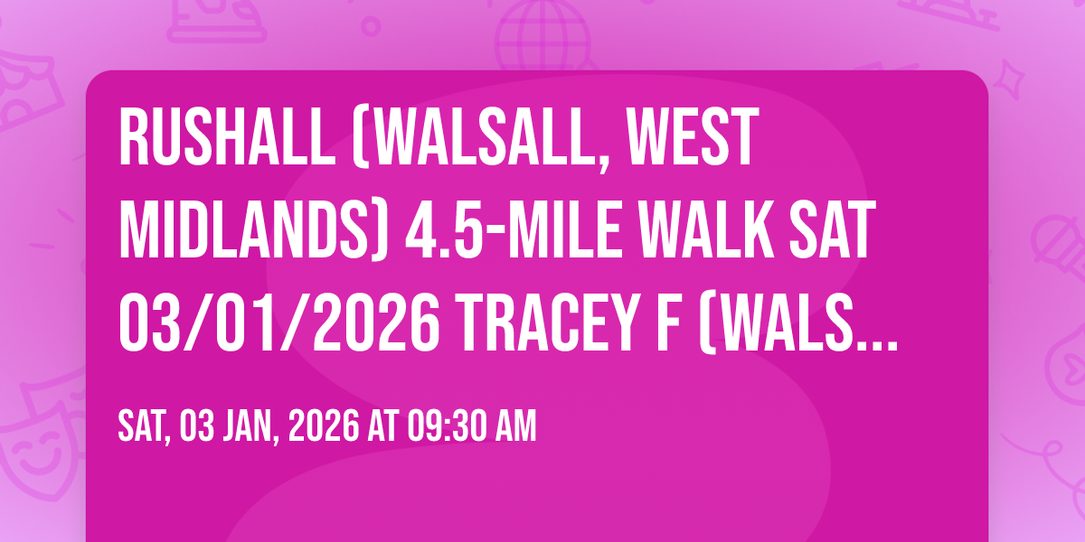 Rushall (Walsall, West Midlands) 4.5-mile walk Sat 03/01/2026 Tracey F ...