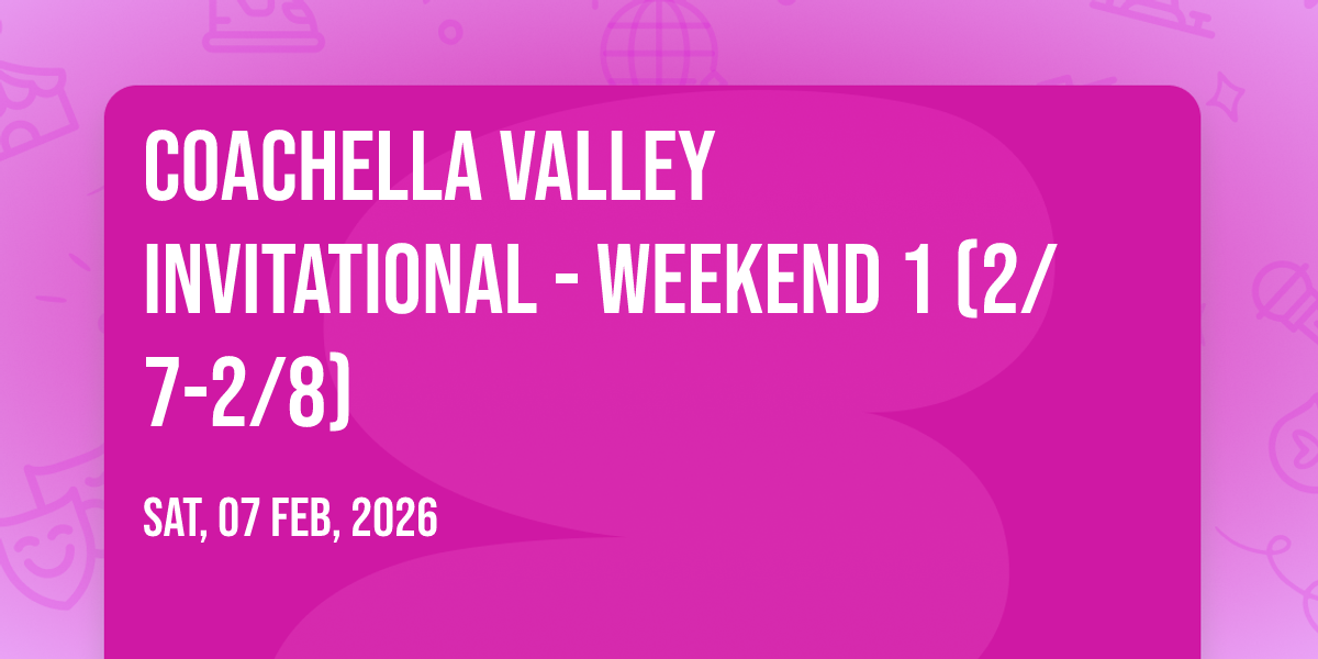 Coachella Valley Invitational - Weekend 1 (2/7-2/8), Empire Polo Club ...