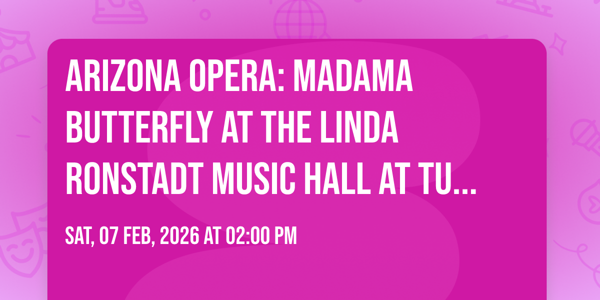 Arizona Opera: Madama Butterfly at The Linda Ronstadt Music Hall At ...