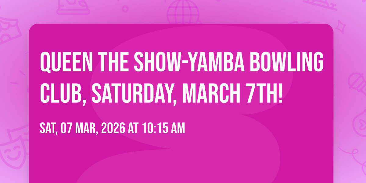 👑QUEEN THE SHOW-YAMBA BOWLING CLUB, SATURDAY, MARCH 7TH!👑, Yamba ...