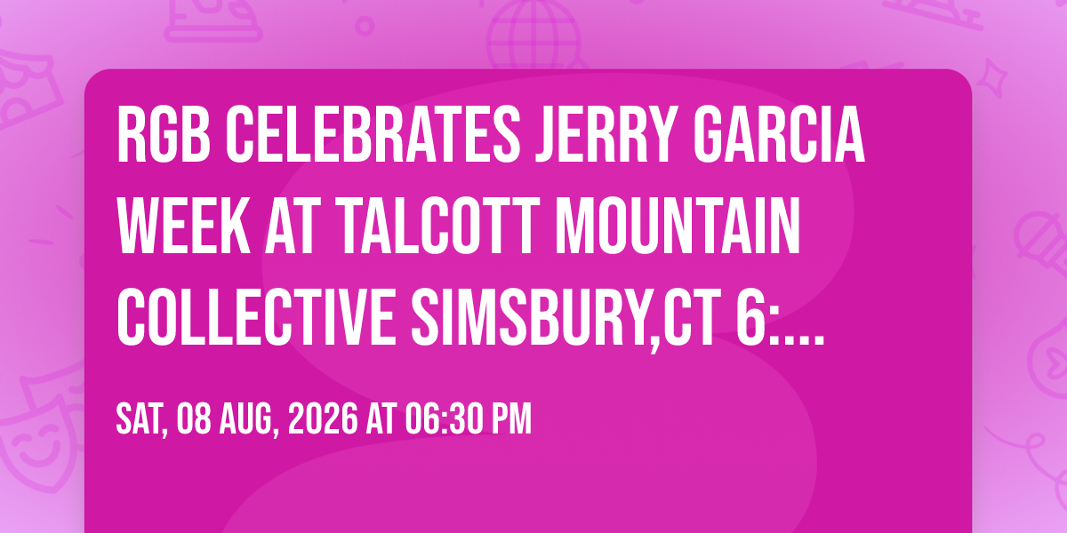 RGB celebrates Jerry Garcia Week at Talcott Mountain Collective ...