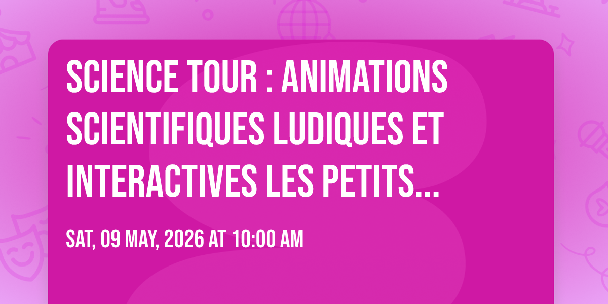 Science Tour : Animations scientifiques ludiques et interactives 🧑‍🍳 ...