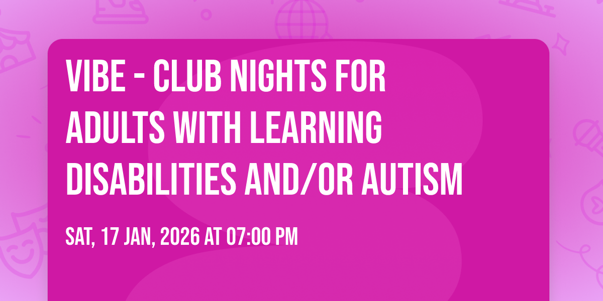 VIBE - Club Nights For Adults With Learning Disabilities And/Or Autism ...