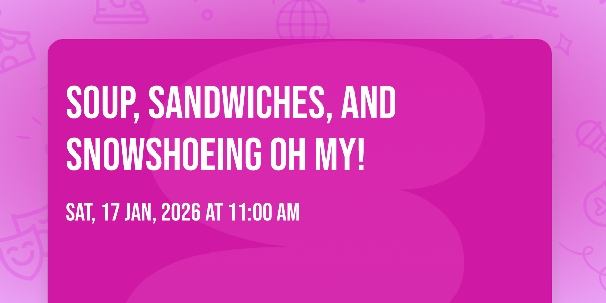 Soup, Sandwiches, and Snowshoeing Oh My!, 4515 VT Route 109, Belvidere ...