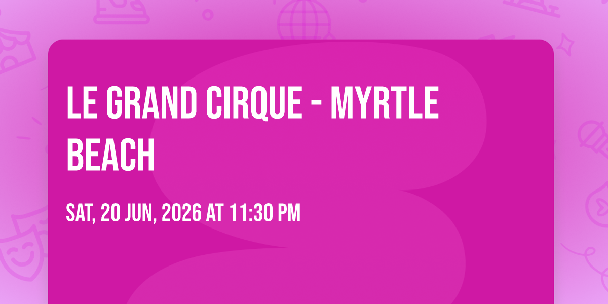 Le Grand Cirque - Myrtle Beach at Broadway at the Beach, Myrtle Beach ...