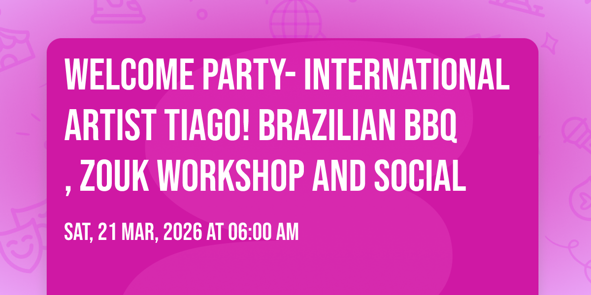 Welcome Party- International Artist Tiago! Brazilian BBQ, Zouk Workshop ...