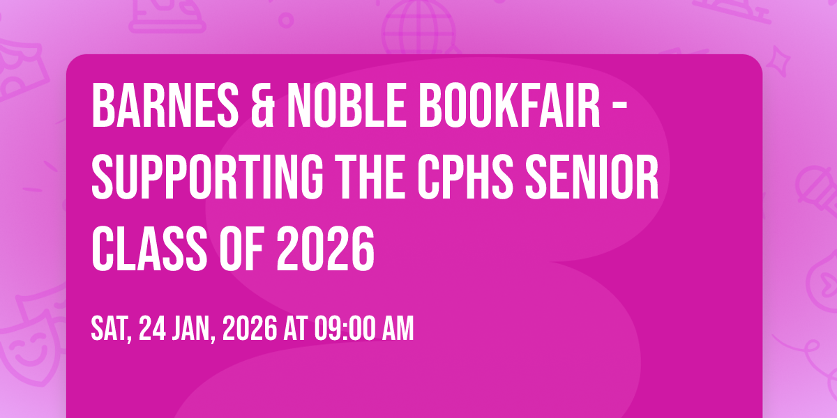 Barnes & Noble Bookfair - Supporting the CPHS Senior Class of 2026 at ...
