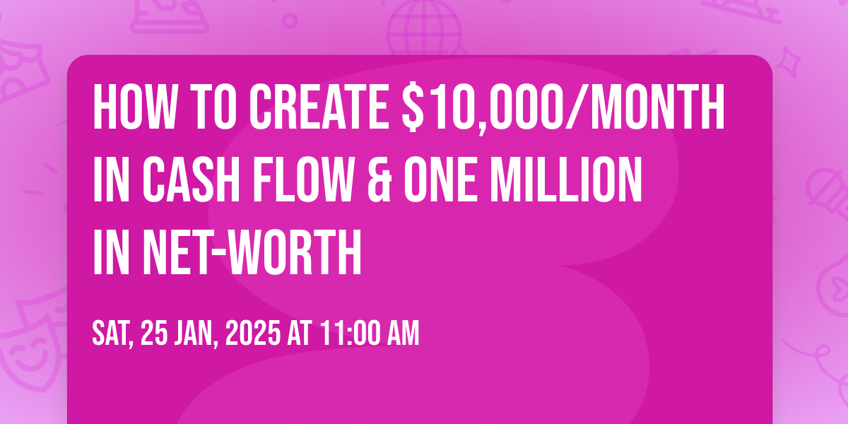 How to create $10,000/month in Cash Flow & One Million in Net-Worth ...