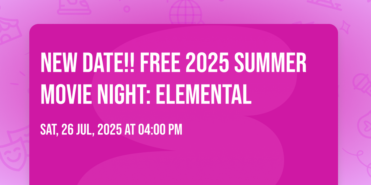 NEW DATE!! FREE 2025 Summer Movie Night: Elemental, 48 Geremonty Drive ...