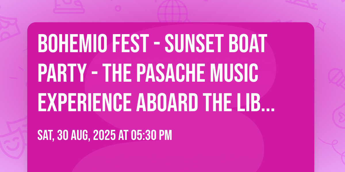 Bohemio Fest - Sunset Boat Party - The Pasache Music Experience aboard ...