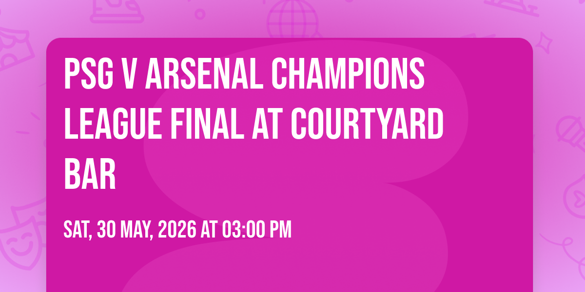 PSG V ARSENAL Champions League Final at Courtyard Bar in London – May ...