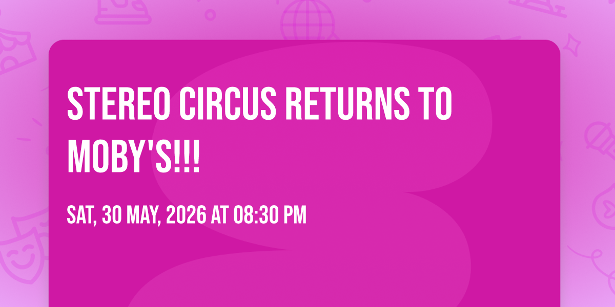 Stereo Circus returns to Mobys!!!, Moby Dicks Bar, Woodbridge, 30 May ...