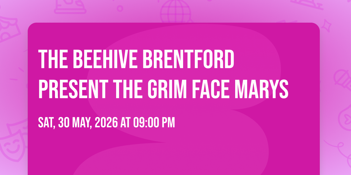 The Beehive Brentford present The Grim Face Marys, Brentford, United ...