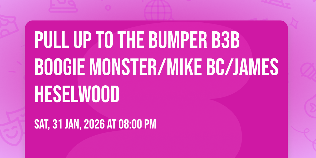 PULL UP TO THE BUMPER B3B BOOGIE MONSTER/MIKE BC/JAMES HESELWOOD ...