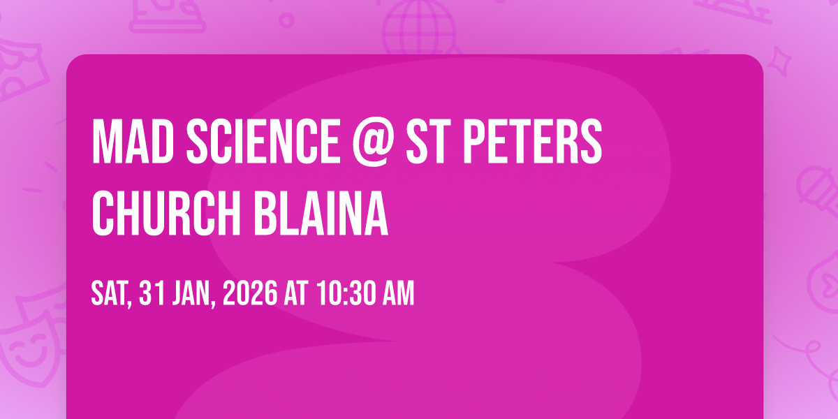 Mad science @ St Peters Church Blaina, St Peters Church, Blaina, 31 ...