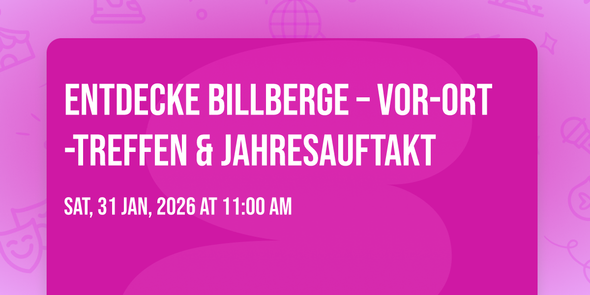 ENTDECKE BILLBERGE – VOR-ORT-TREFFEN & JAHRESAUFTAKT, Brunnenweg 2 ...