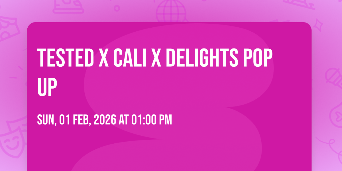 TESTED x CALI x DELIGHTS POP UP, 1 February 2026 | AllEvents