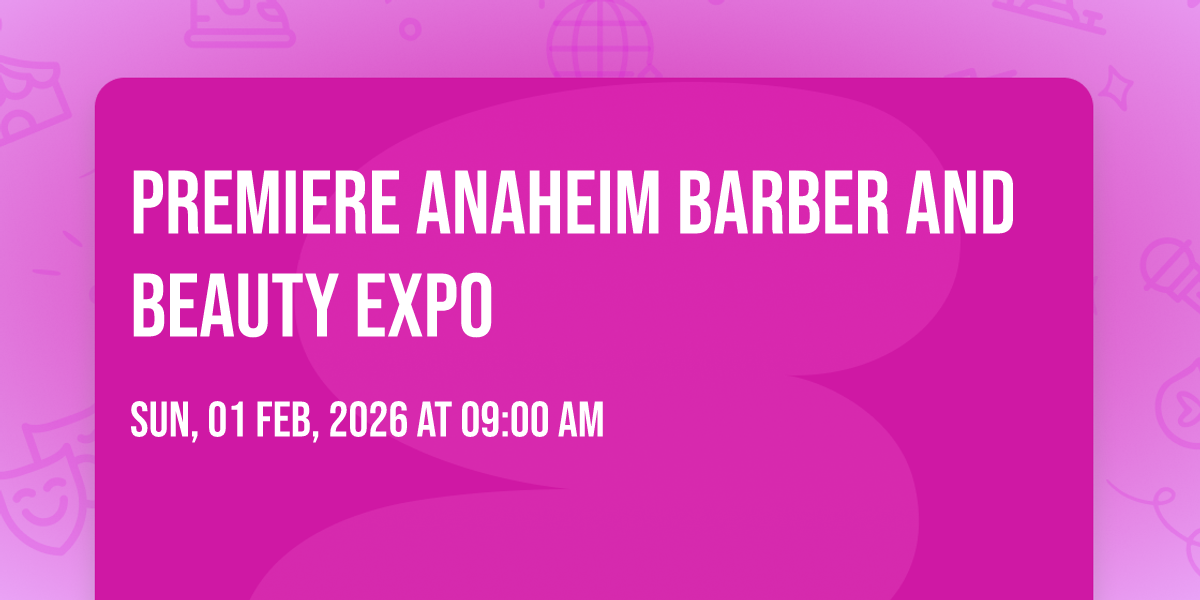 PREMIERE ANAHEIM BARBER AND BEAUTY EXPO, Anaheim Convention Center, 1 ...