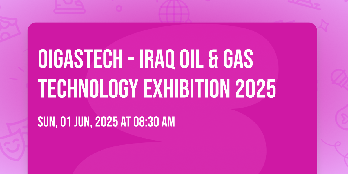 OIGASTECH - IRAQ OIL & GAS TECHNOLOGY EXHIBITION 2025, Baghdad ...