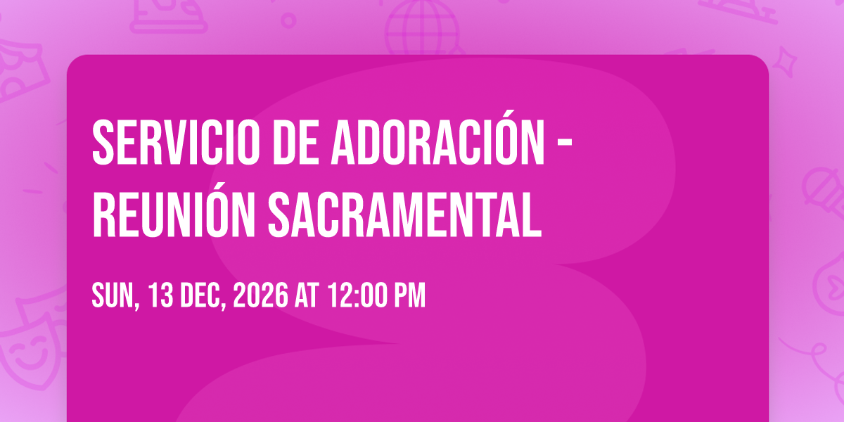 Servicio de adoración - Reunión Sacramental, The Church of Jesus Christ ...