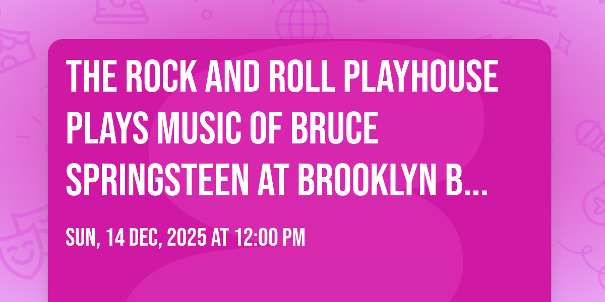 The Rock and Roll Playhouse plays Music of Bruce Springsteen at ...
