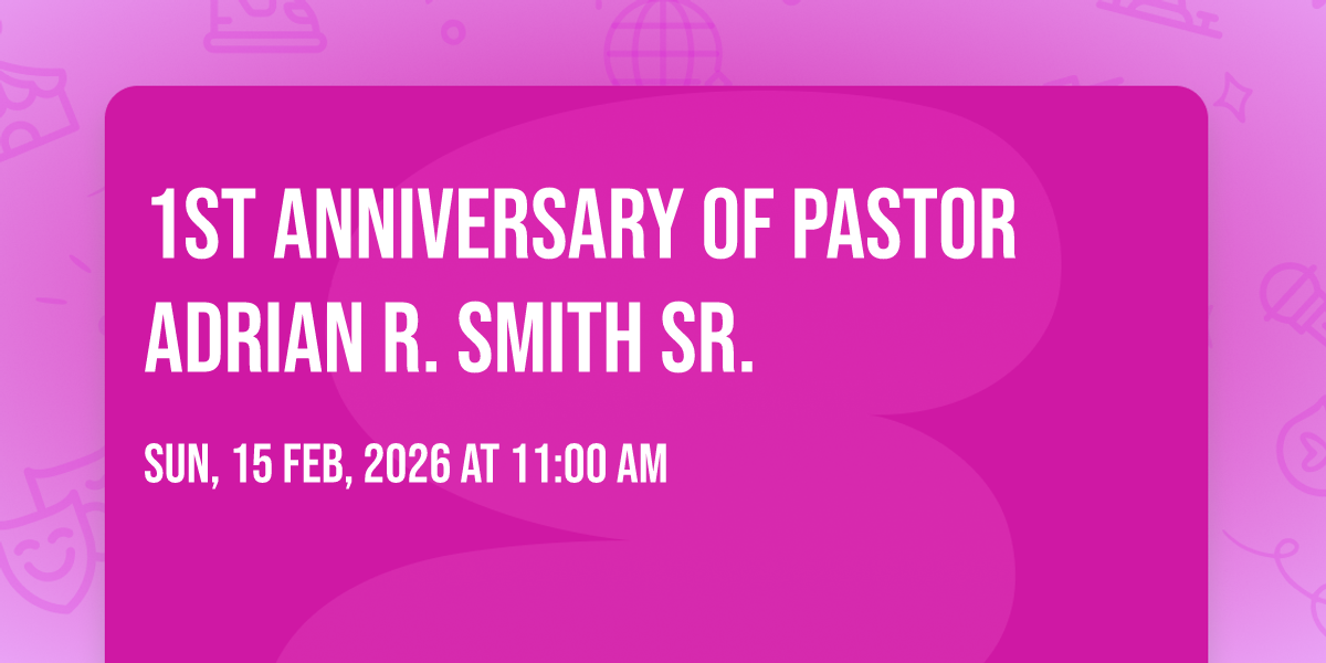 1st Anniversary of Pastor Adrian R. Smith Sr., 5714 Old National Hwy ...
