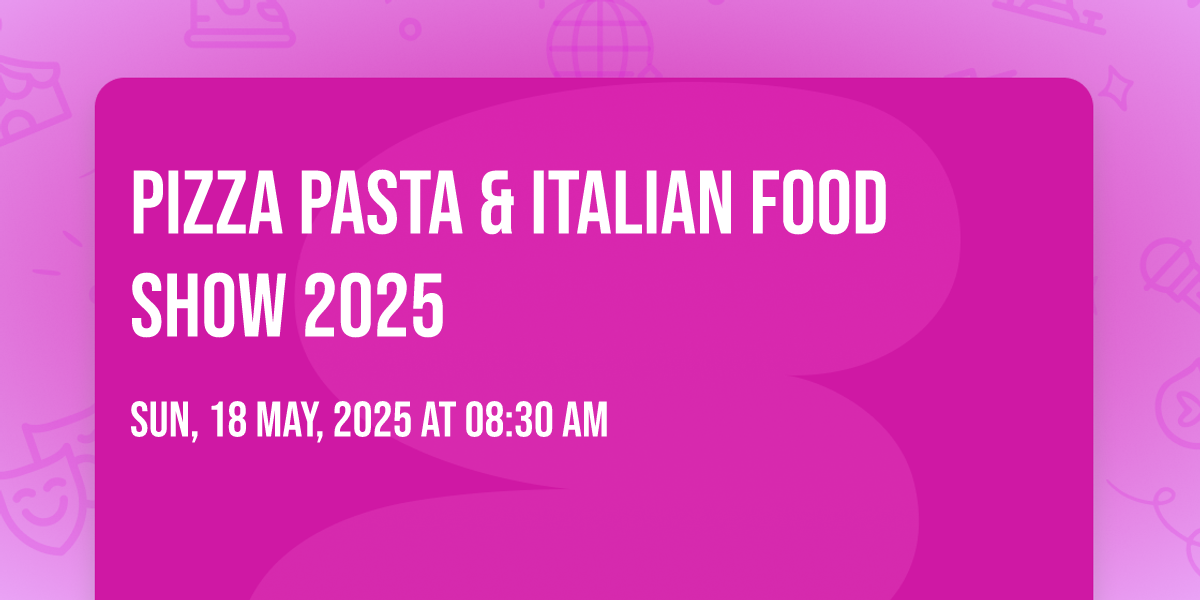 PIZZA PASTA & ITALIAN FOOD SHOW 2025, Melbourne Exhibition & Convention ...