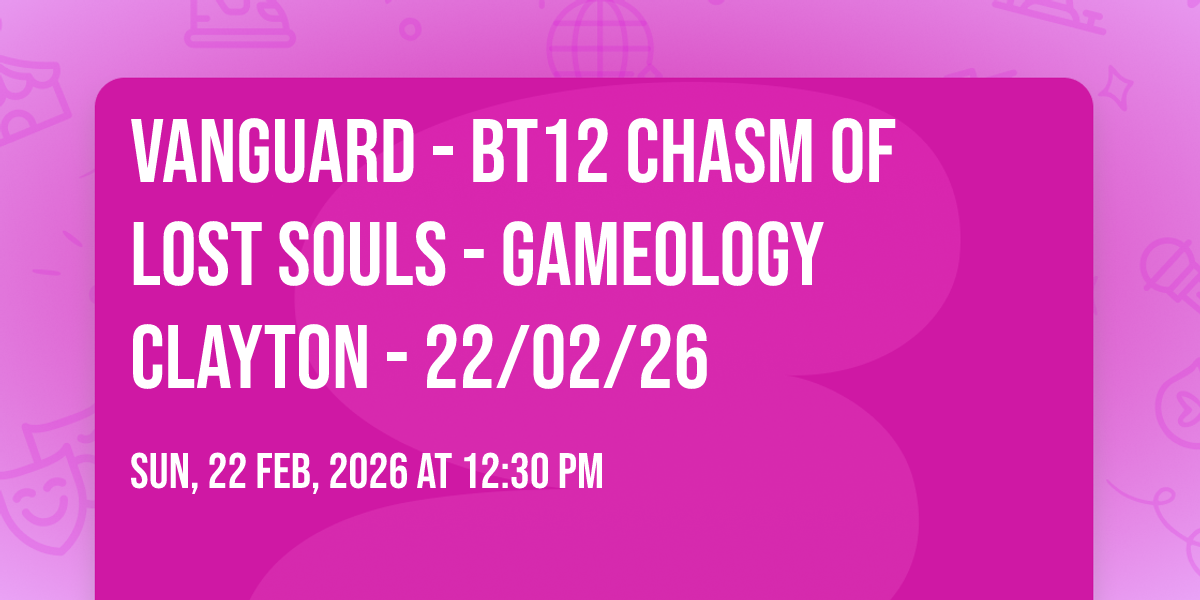 VANGUARD - BT12 Chasm of Lost Souls - Gameology CLAYTON - 22/02/26 at ...