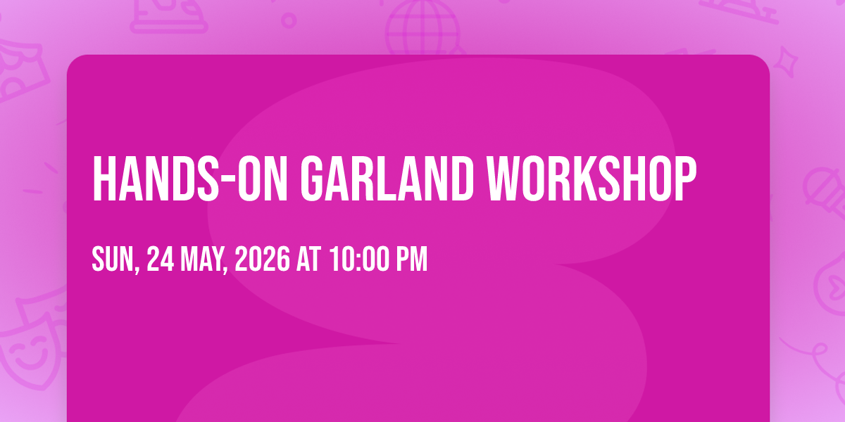 Hands-On Garland Workshop , Barbeque Downs Ext 1, Midrand, 24 May to 25 ...