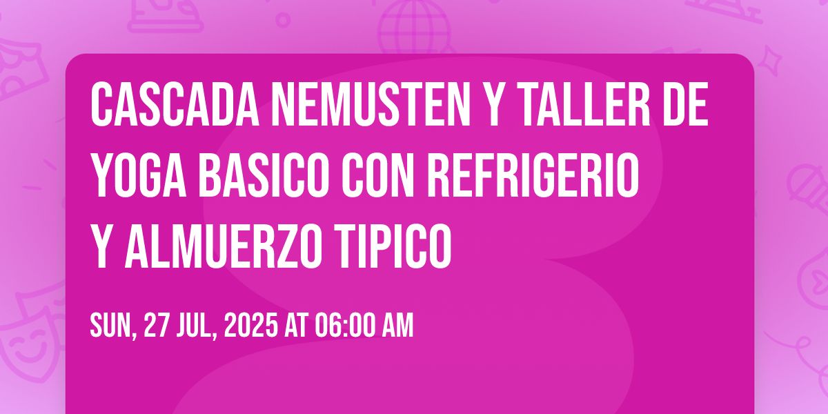 Cascada Nemusten y Taller de Yoga Basico con refrigerio y almuerzo ...