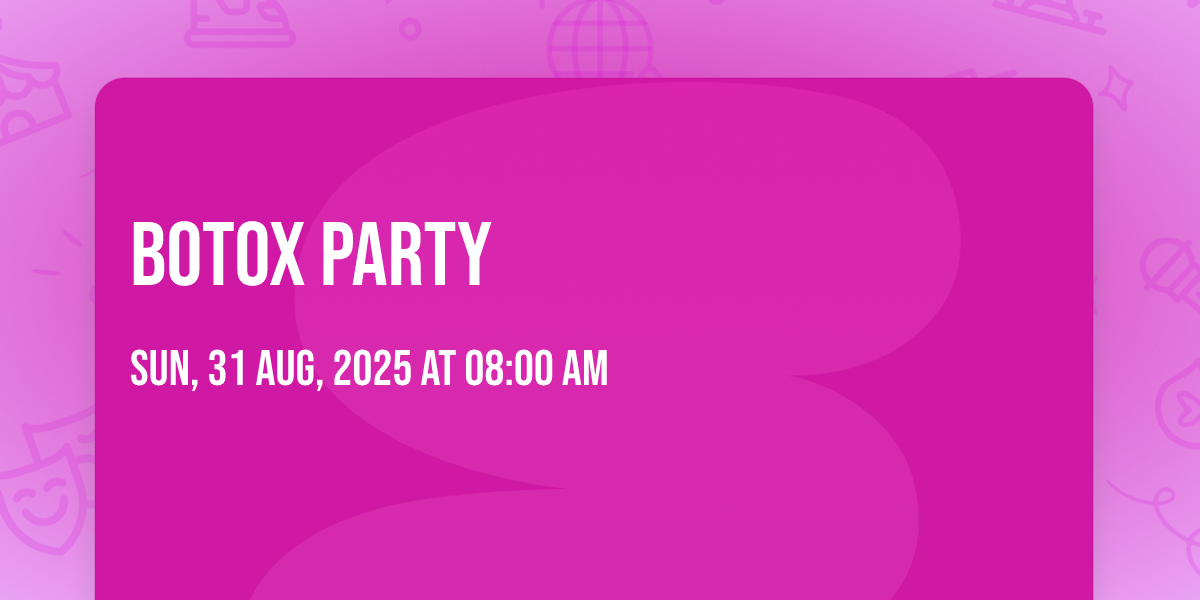BOTOX PARTY, Salon Boutique, Tyler, 31 August to 4 September | AllEvents